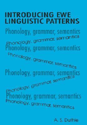 Introducing Ewe Linguistic Patterns by A.S. Duthie | Goodreads