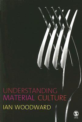 Understanding Material Culture by Ian Woodward | Goodreads