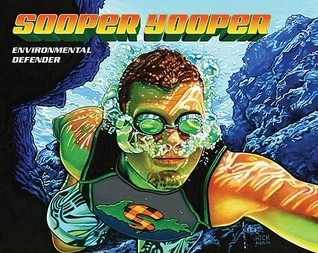 Sooper Yooper: Environmental Defender by Mark Newman | Goodreads