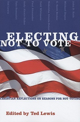 Electing Not to Vote: Christian Reflections on Reasons for Not Voting ...
