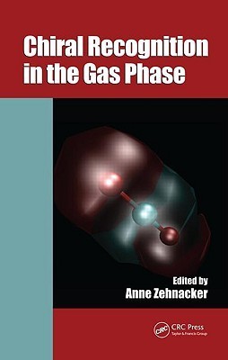 Chiral Recognition in the Gas Phase by Anne Zehnacker | Goodreads