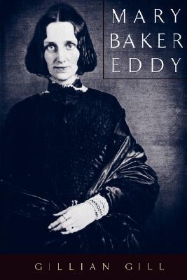 Mary Baker Eddy (Radcliffe Biography Series) by Gillian Gill | Goodreads