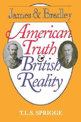 James and Bradley: American Truth and British Reality by T.L.S. Sprigge ...