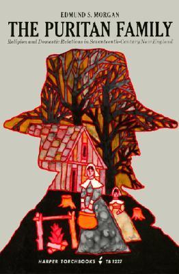 The Puritan Family: Religion and Domestic Relations in Seventeenth ...