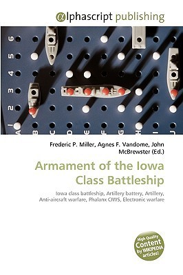 Armament of the Iowa Class Battleship by Frederic P. Miller | Goodreads