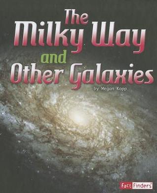 The Milky Way and Other Galaxies by Megan Kopp | Goodreads
