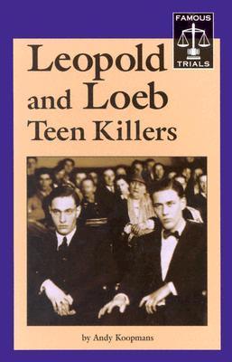 Leopold and Loeb: Teen Killers (Famous Trials) by Andy Koopmans | Goodreads