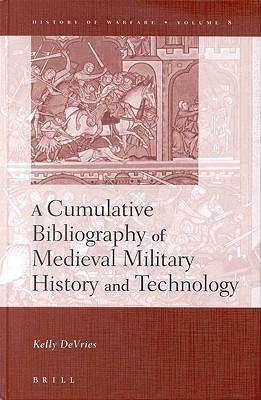 A Cumulative Bibliography of Medieval Military History and Technology ...