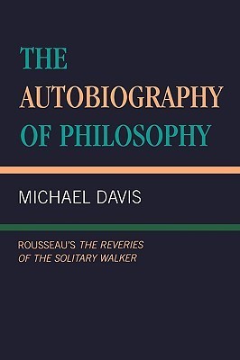 The Autobiography of Philosophy by Michael Davis | Goodreads