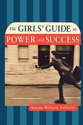 The Girls' Guide to Power and Success by Susan Solovic | Goodreads