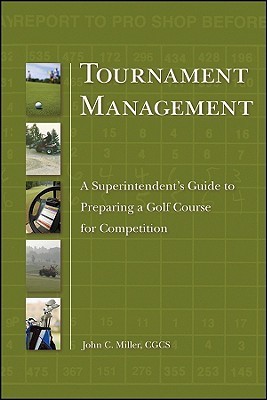 Tournament Management: A Superintendent's Guide to Preparing a Golf ...