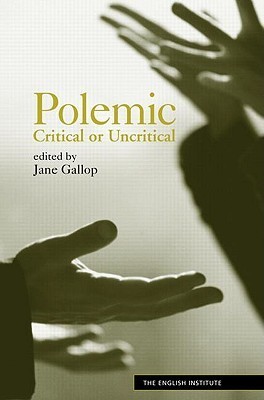 Polemic (Essays from the English Institute) by Jane Gallop | Goodreads