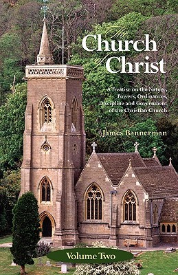 The Church of Christ: Volume Two by James Bannerman | Goodreads