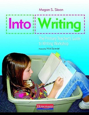 Into Writing: The Primary Teacher's Guide to Writing Workshop by Vicki ...