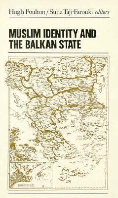 Muslim Identity and the Balkan State by Hugh Poulton | Goodreads