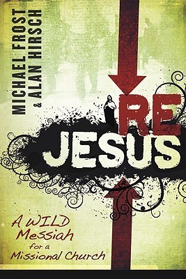 ReJesus: A Wild Messiah for a Missional Church by Michael Frost | Goodreads