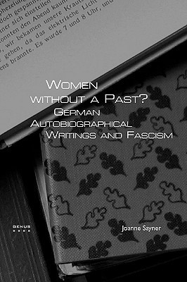 Women Without A Past?: German Autobiographical Writings and Fascism by ...
