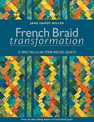 French Braid Transformation: 12 Spectacular Strip-Pieced Quilts by Jane ...
