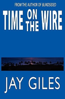 Time on the Wire by Jay Giles | Goodreads