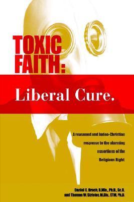 Toxic Faith - Liberal Cure by Daniel C. Bruch & Thomas W. Strieter ...