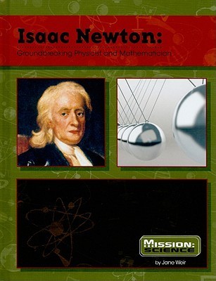Isaac Newton: Groundbreaking Physicist and Mathematician by Jane Weir ...