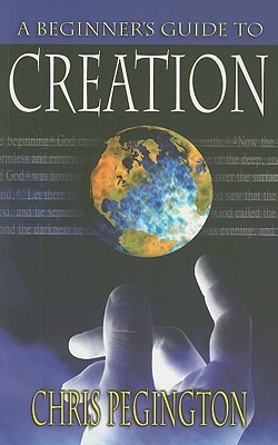 A Beginner's Guide to Creation by Chris Pegington | Goodreads