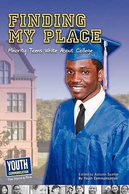 Finding My Place: Minority Teens Write about College by Autumn Spanne ...