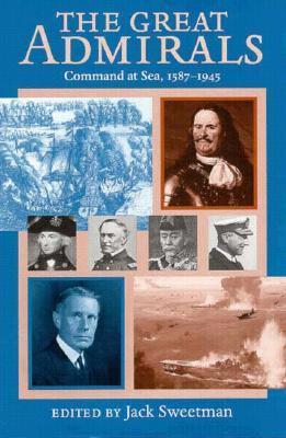 Great Admirals: Command at Sea, 1587-1945 by Jack Sweetman | Goodreads