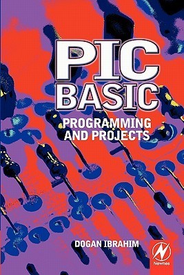 PIC BASIC: Programming and Projects by Dogan Ibrahim | Goodreads