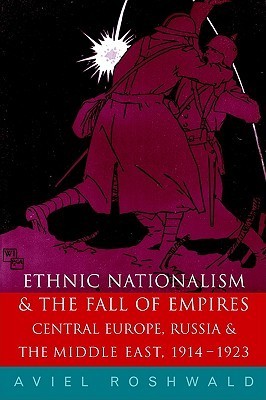 Ethnic Nationalism and the Fall of Empires: Central Europe, the Middle ...