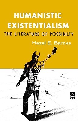 Humanistic Existentialism: The Literature of Possibility by Hazel E ...