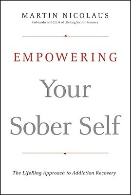 Empowering Your Sober Self: The LifeRing Approach to Addiction Recovery ...