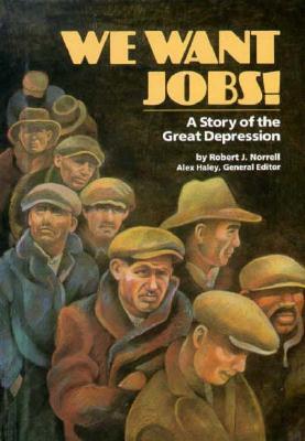 We Want Jobs!: A Story of the Great Depression by Robert J. Norrell ...
