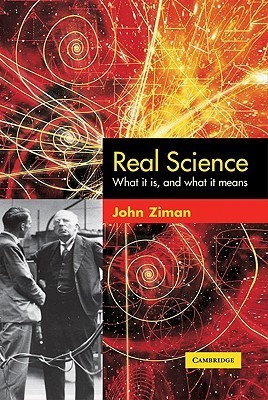 Real Science: What it Is and What it Means by John M. Ziman | Goodreads