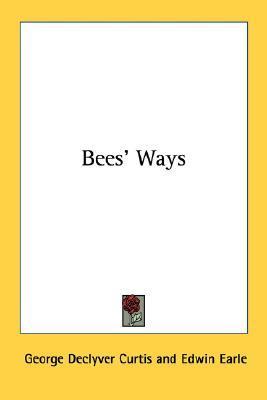 Bees' Ways by George Declyver Curtis and Edwin Earle | Goodreads