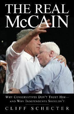 The Real McCain: Why Conservatives Don't Trust Him and Why Independents Shouldn't by Cliff ...