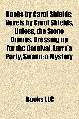 Books by Carol Shields: Novels by Carol Shields, Unless, the Stone ...