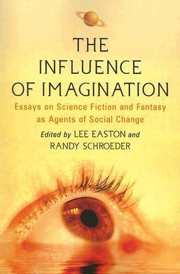The Influence of Imagination: Essays on Science Fiction and Fantasy as ...