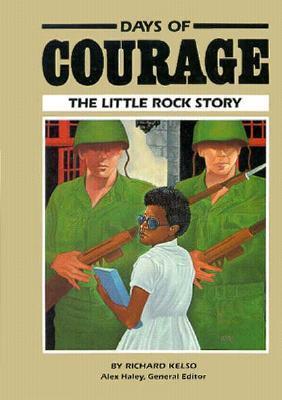 Days of Courage: The Little Rock Story by Richard Kelso | Goodreads