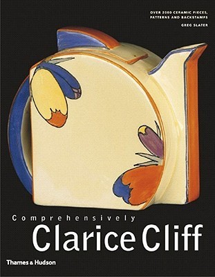 Comprehensively Clarice Cliff by Greg Slater | Goodreads