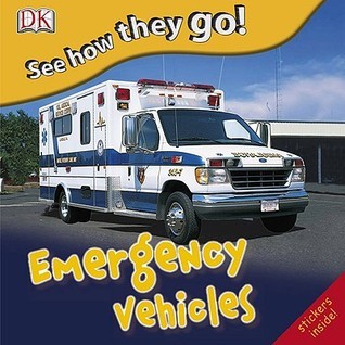 Emergency Vehicle (See How They Go!) by D.K. Publishing | Goodreads
