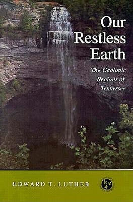 Our Restless Earth: The Geologic Regions of Tennessee by Edward T ...