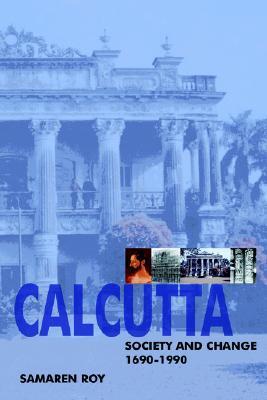 Calcutta: Society and Change 1690-1990 by Richard Stevenson | Goodreads