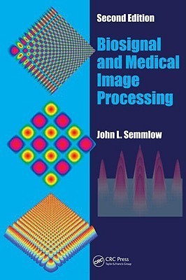 Biosignal and Medical Image Processing, Second Edition by John L ...