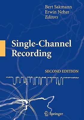 Single-Channel Recording by Bert Sakmann | Goodreads
