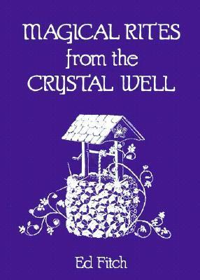 Magical Rites from the Crystal Well by Ed Fitch | Goodreads