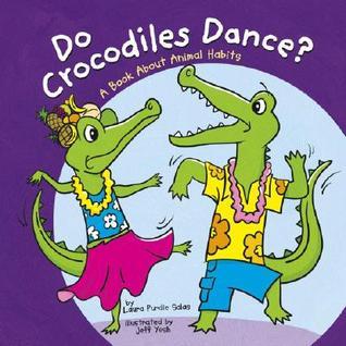 Do Crocodiles Dance?: A Book About Animal Habits by Laura Purdie Salas ...