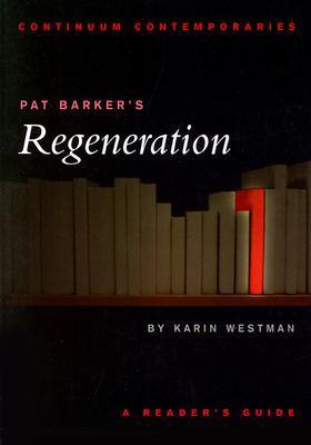 Pat Barker's Regeneration: A Reader's Guide by Karin E. Westman | Goodreads