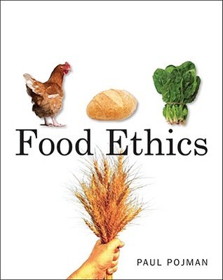 Food Ethics by Paul Pojman | Goodreads