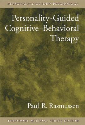 Personality-guided Cognitive-behavioral Therapy by Paul R. Rasmussen ...